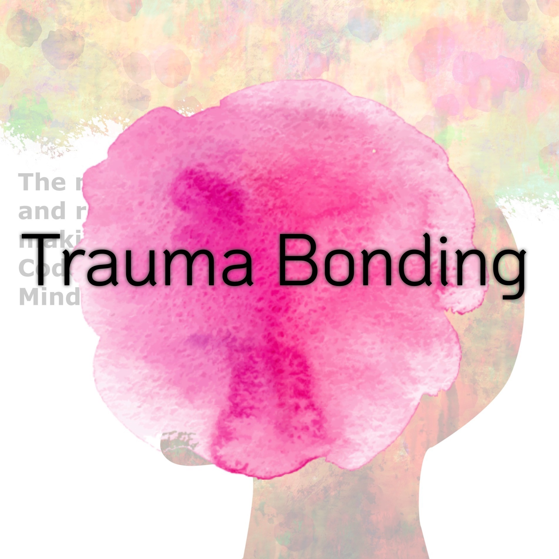 The Perils of Trauma Bonding: Managing Unhealthy Attachments and ...